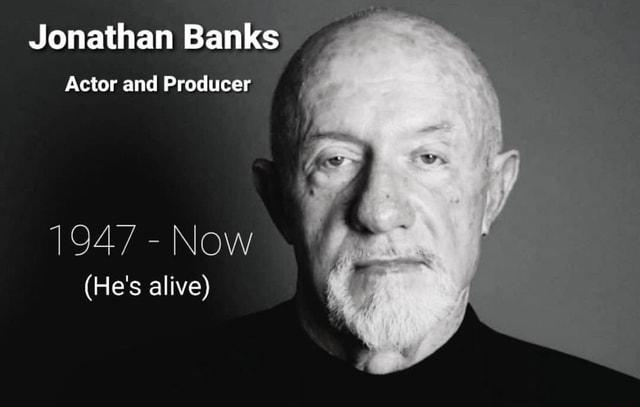 Jonathan Banks Actor and Producer 1947 - Now (He's alive) - iFunny