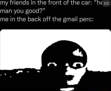 My Trienas in the Tront of the Car: "ne 22 man you good?" me in the ...