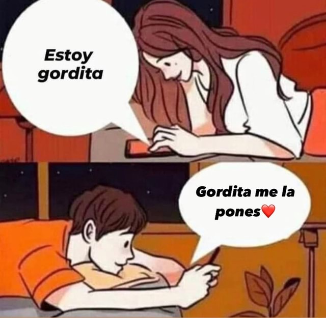 Estoy Gordita Gordita Me La Pones Ifunny