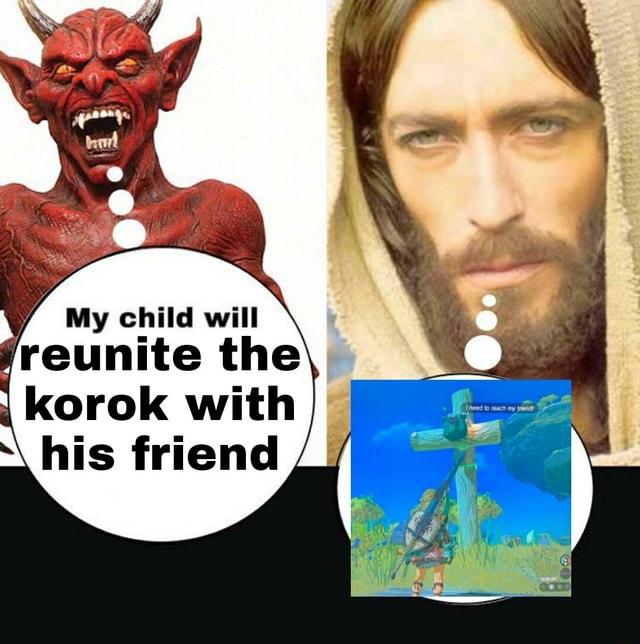 My child will jreunite the korok with his friend - iFunny