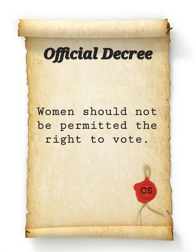 Official Decree Women should not be permitted the right to vote, - iFunny