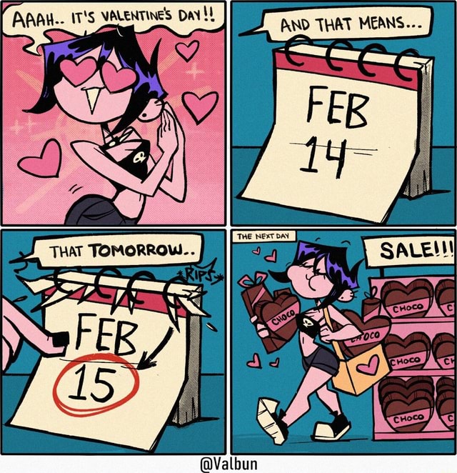 VALENTINES Day AND THAT MEANS... THE NEXT DAY @Valbun THAT TOMORROW ...