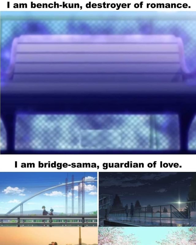 Am bench-kun, destroyer of romance. - iFunny