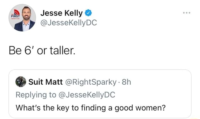 @e Jesse Kelly @JesseKellyDC @JessekellyDC Be 6' or taller. Suit Matt ...