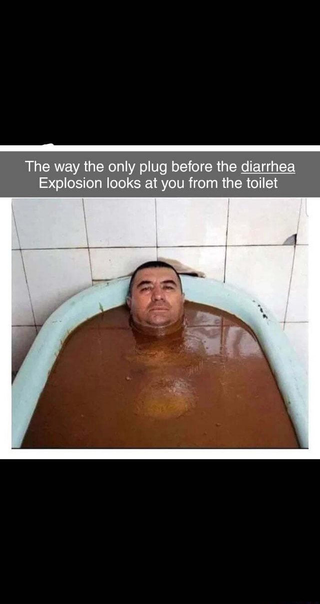 The way the only plug before the diarrhea Explosion looks at you from ...