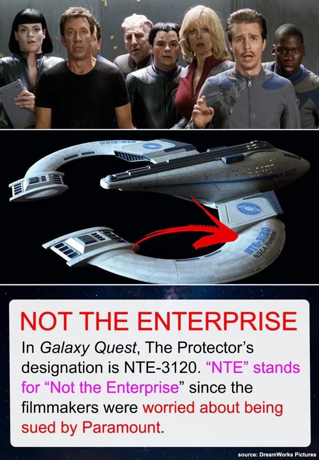 NOT THE ENTERPRISE In Galaxy Quest, The Protector's designation is NTE ...