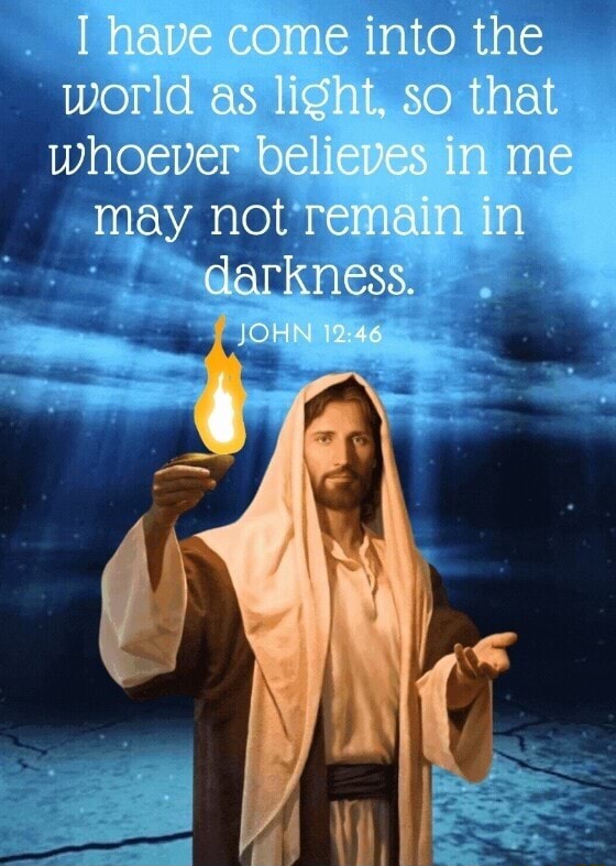 I have come into the World as light, so that whoever believes in me may ...