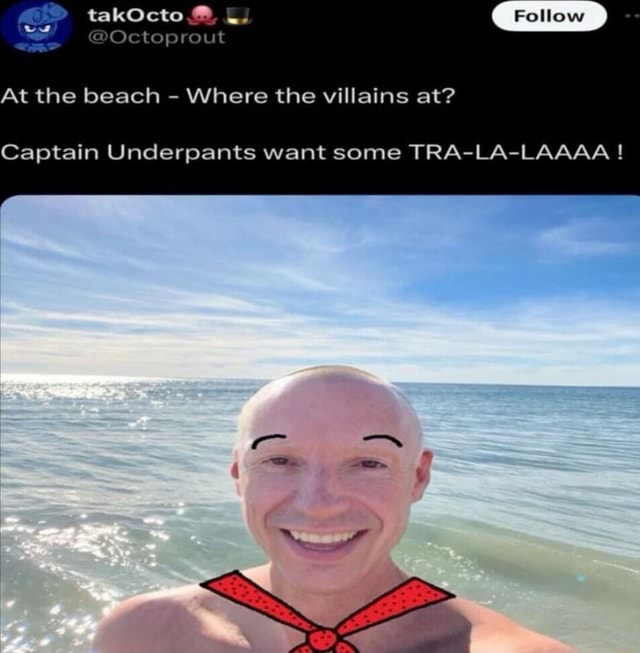 @Octoprout At the beach - Where the villains at? Captain Underpants ...