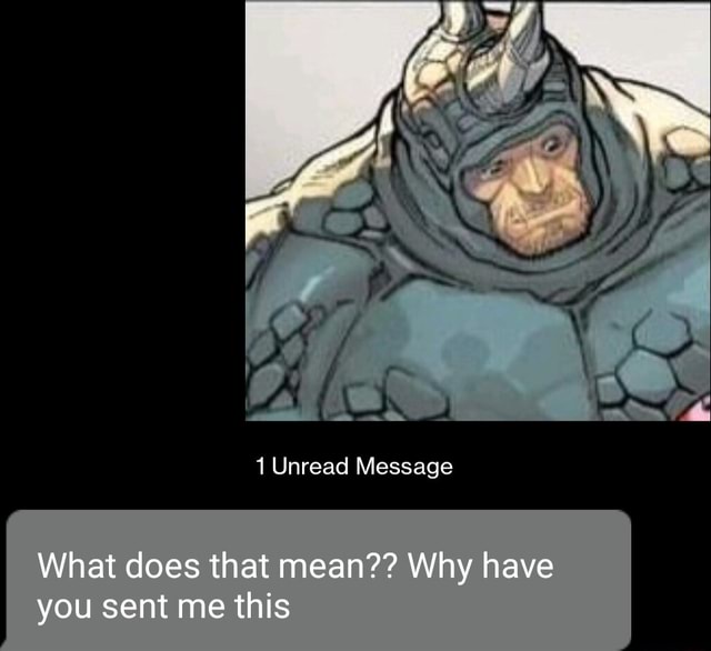 Unread Message What does that mean?? Why have you sent me this - iFunny