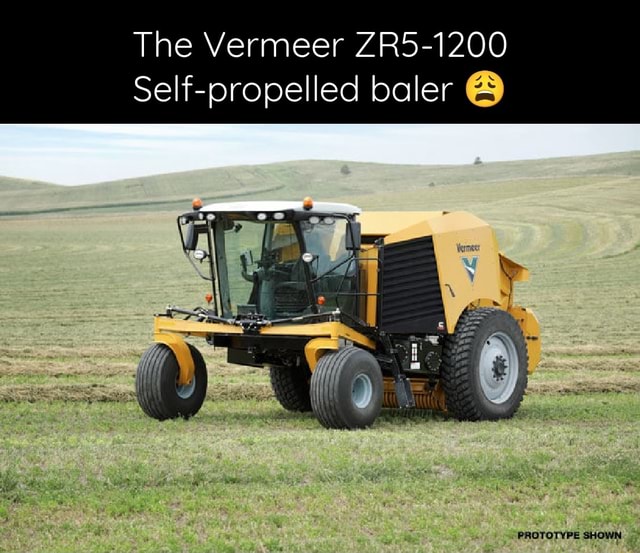 The Vermeer ZR5-1200 Self-propelled baler PROTOTYPE SHOWN et - iFunny
