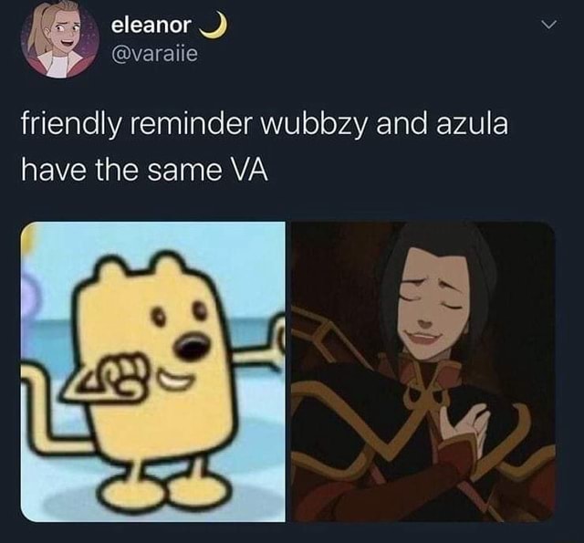 Eleanor @varaiie friendly reminder wubbzy and azula have the same VA ...