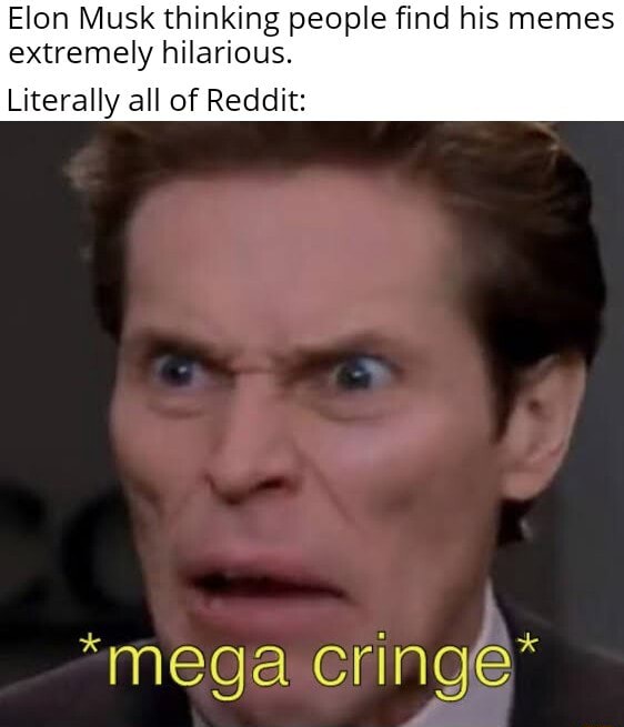 Elon Musk thinking people find his memes extremely hilarious. Literally ... Elon Musk thinking people find his memes extremely hilarious. Literally ...