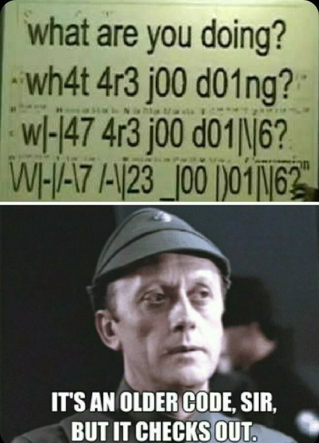 What are you doing? 00 ing? IT'S AN OLDER CODE SIR, BUT IT CHECKS OUT ...