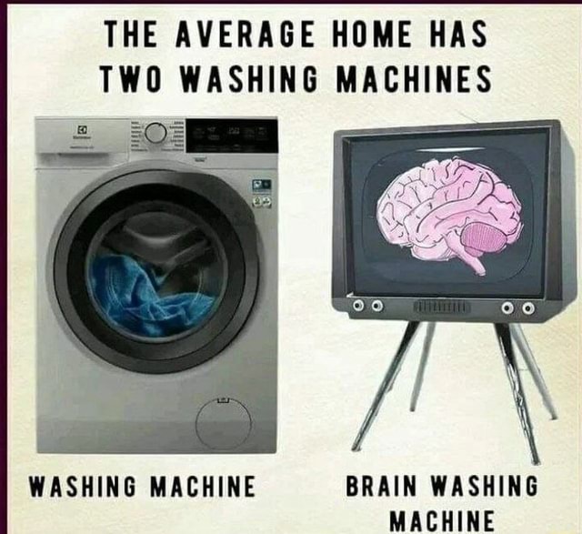 THE AVERAGE HOME HAS TWO WASHING MACHINES WASHING MACHINE BRAIN WASHING ...