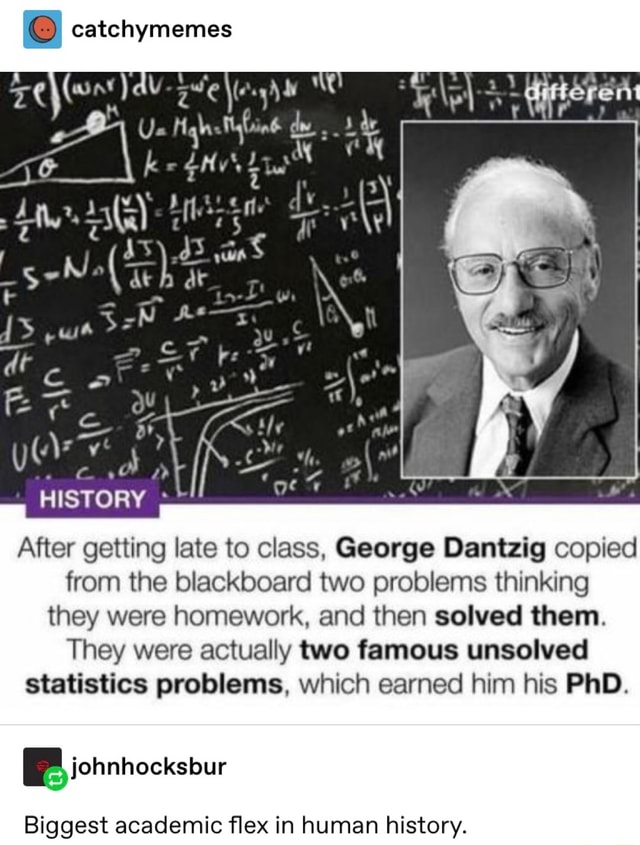 . catchymemes After getting late to Class, George Dantzig copied from ...