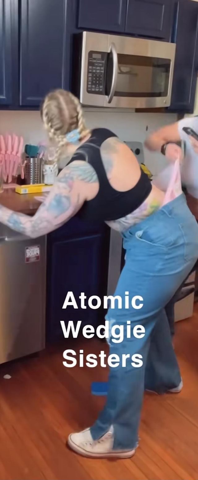 Atomic Wedgie Sisters Ifunny