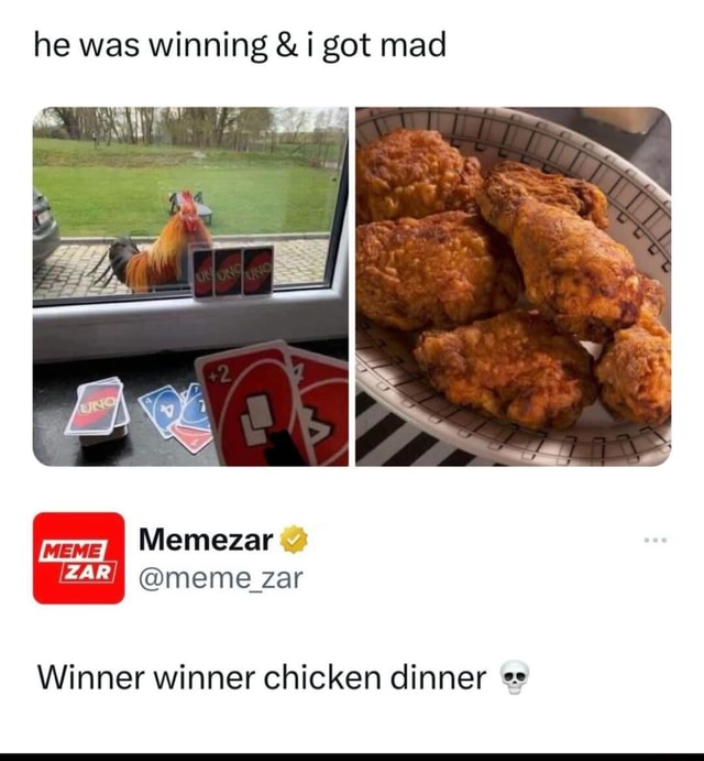 He was winning &i got mad Memezar @meme zar Winner winner chicken ...