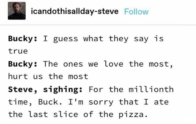 I icandothisallday-steve ?:erw.‘ Bucky: I guess what they say is true ...