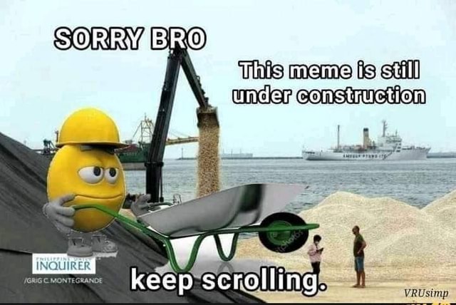 SORRY BRO This meme still under constuction way keep scrolling. VRUsimp ...