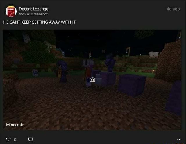 Decent Lozenge took a screenshot HE CANT KEEP GETTING AWAY WITH IT ...