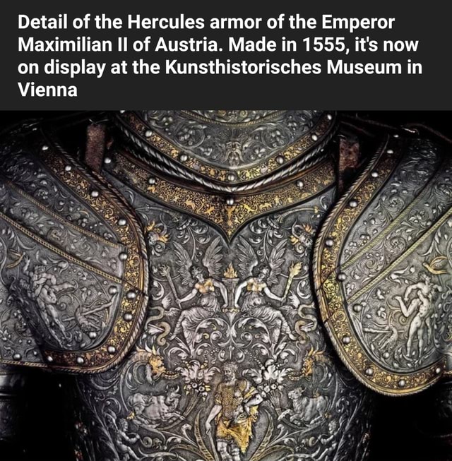 Detail of the Hercules armor of the Emperor Maximilian Il of Austria ...