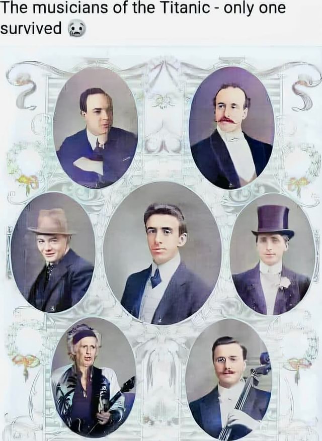 The musicians of the Titanic - only one survived - iFunny