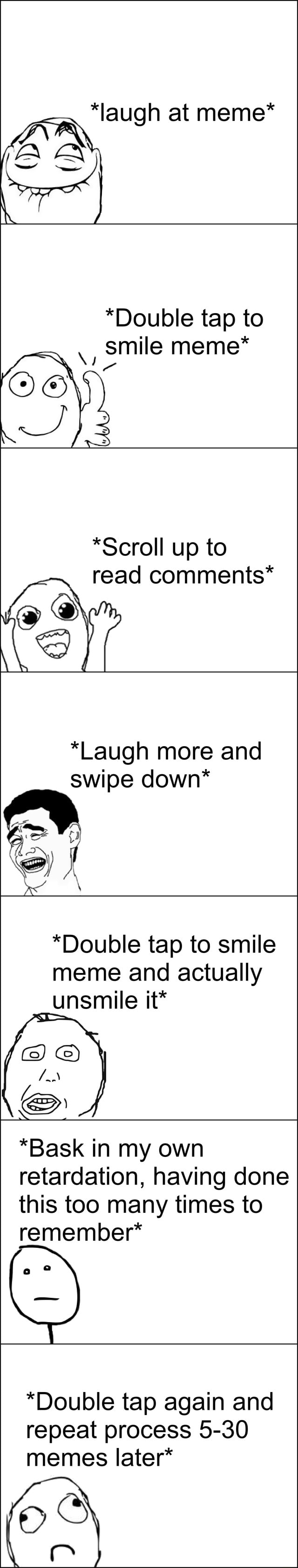 *laugh at meme* *Double tap to smile meme* *Scroll up to read comments ...