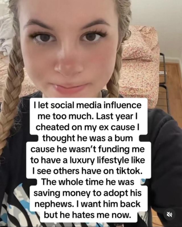 I let social media influence me too much. Last year I cheated on my ex ...