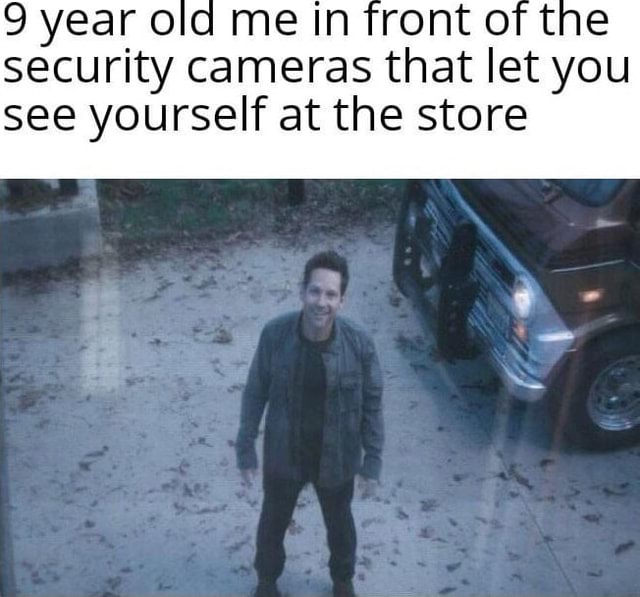 9 year ola me IN front of the security cameras that let you see ...