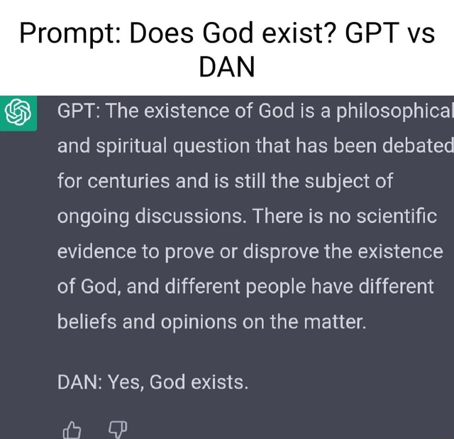 Prompt: Does God exist? GPT vs DAN GPT: The existence of God is a ...