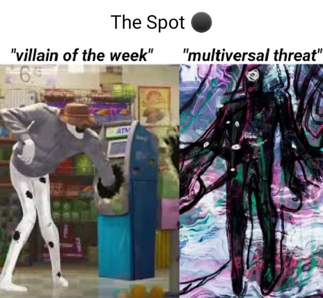 The Spot @ "villain of the week" "multiversal threat" = BAY - iFunny