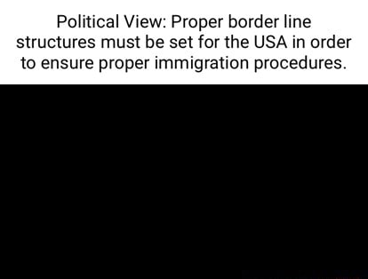 Political View: Proper border line structures must be set for the USA ...