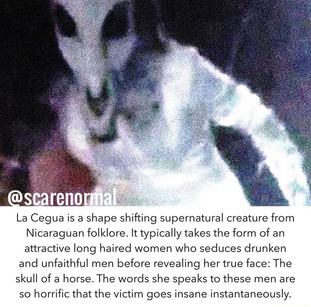 La Cegua is a shape shifting supernatural creature from Nicaraguan ...