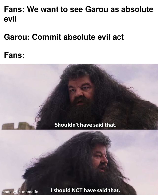 Fans: We want to see Garou as absolute evil Garou: Commit absolute evil ...