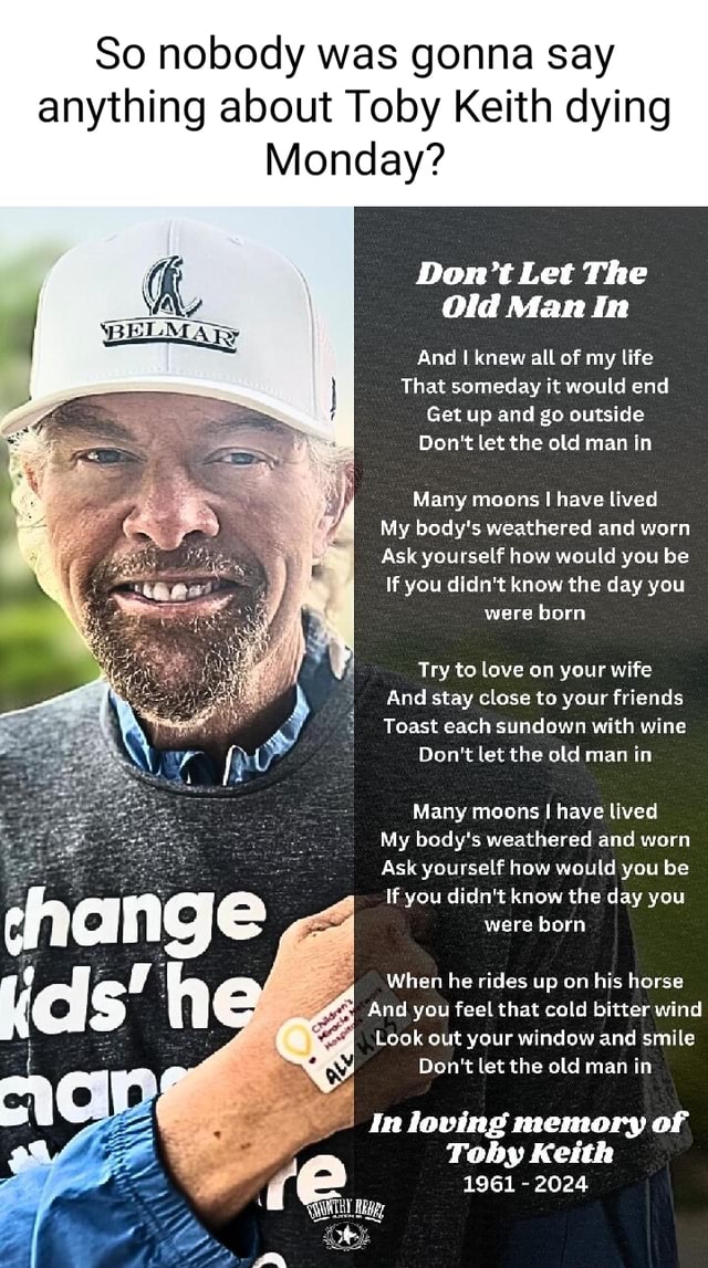 So nobody was gonna say anything about Toby Keith dying Monday? Don't ...