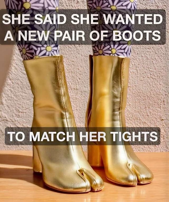 SHE SHE NEW PAIR OF BOOTS I TO MAVCH - iFunny