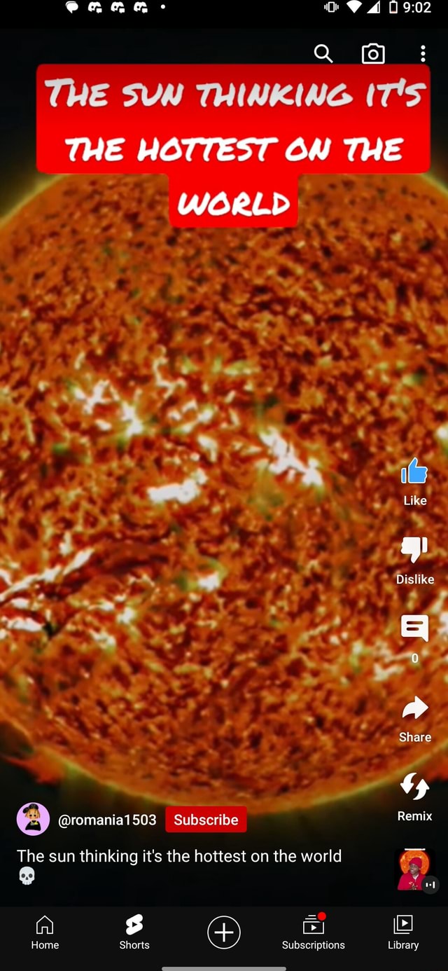 Qe : THE SUN THINKING (T'S THE HOTTEST OW THE WORLD Like Dislike Share ...