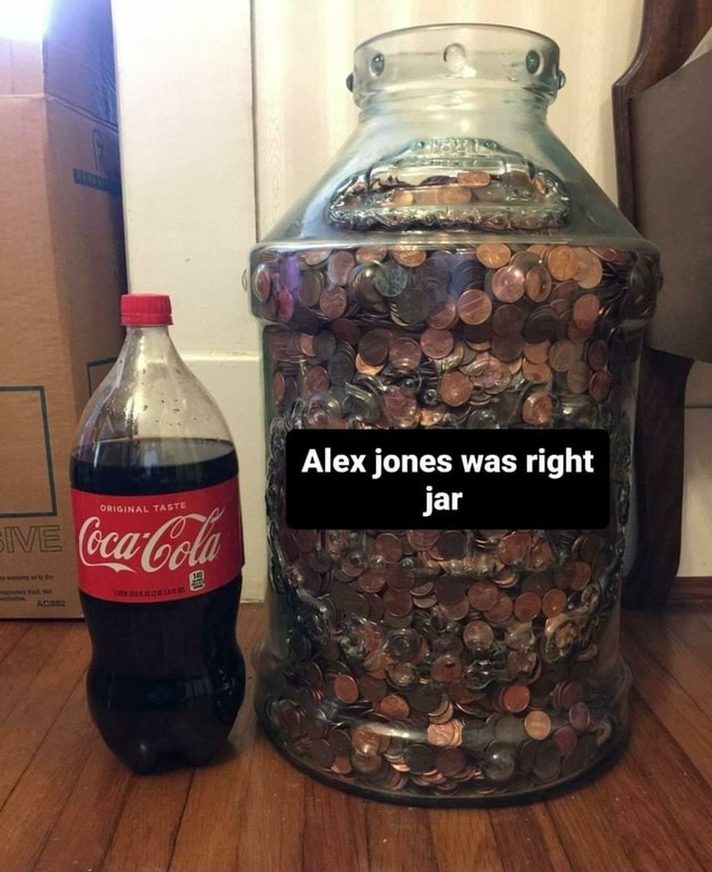 Alex jones was right jar - iFunny