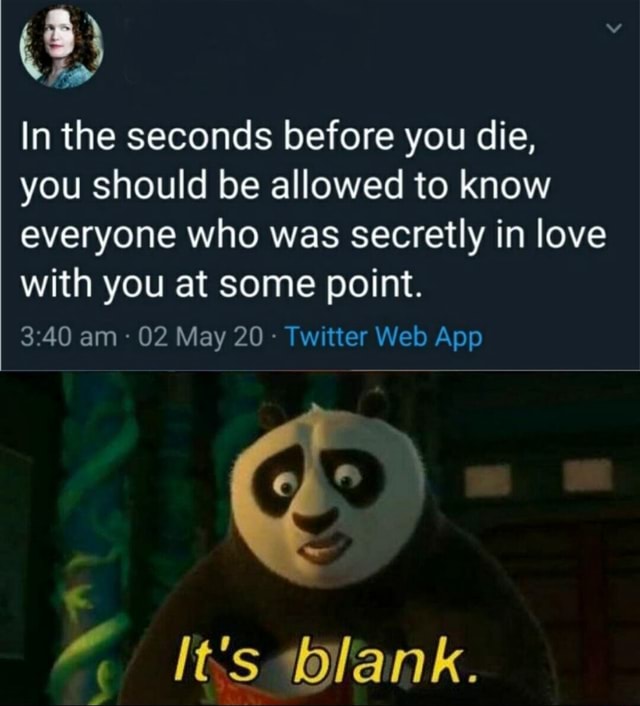 In the seconds before you die, you should be allowed to know everyone ... In the seconds before you die, you should be allowed to know everyone ...