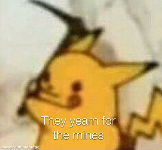 They yearn for the mines mace with mematic - iFunny