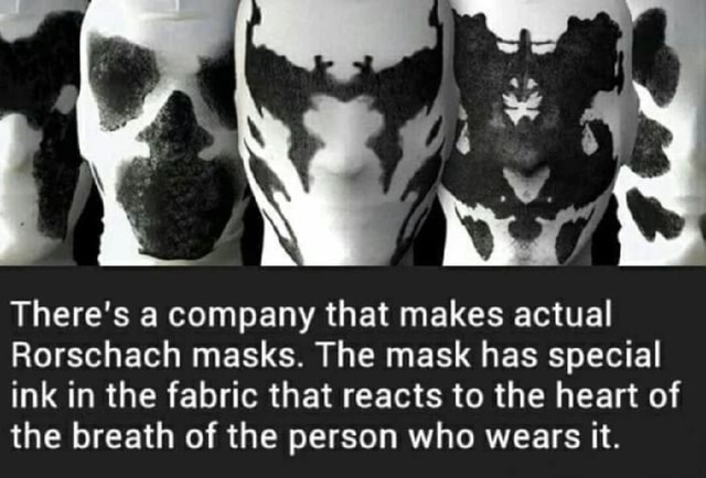 There's a company that makes actual Rorschach masks. The mask has ...