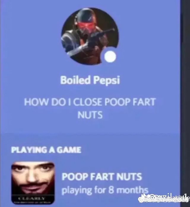 Boiled Pepsi HOW DO CLOSE POOP FART NUTS - iFunny