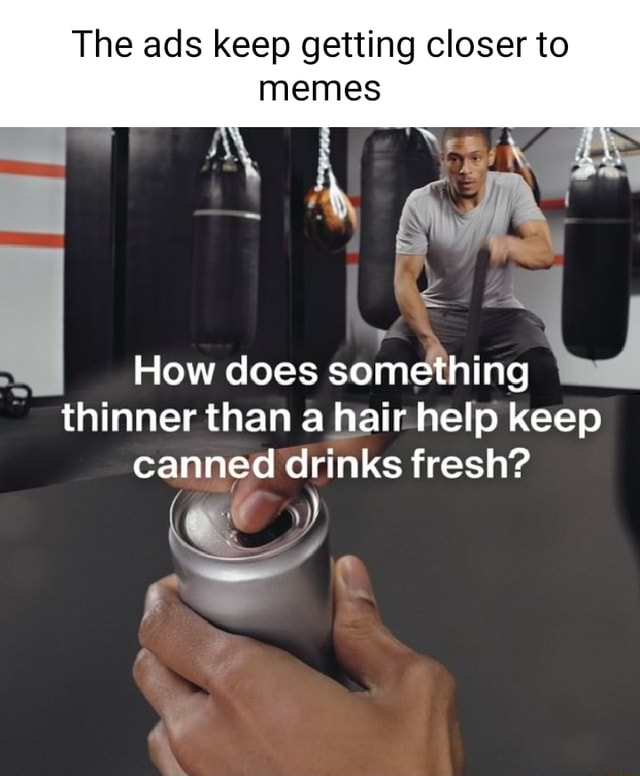 The ads keep getting closer to memes How does something thinner than a ...