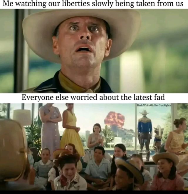 Me watching our liberties slowly being taken from us Everyone else ...