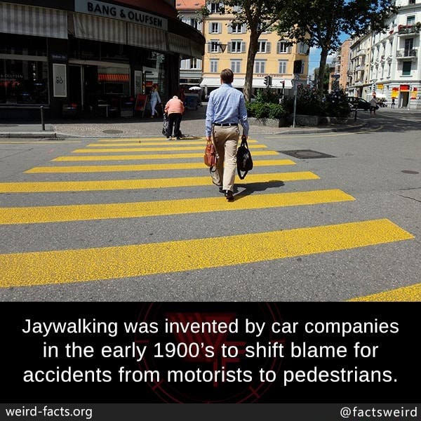 Jaywalking was invented by car companies in the early 1900's to shift ...