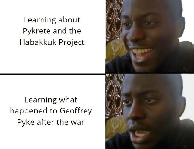Learning about Pykrete and the Habakkuk Project Learning what happened ...