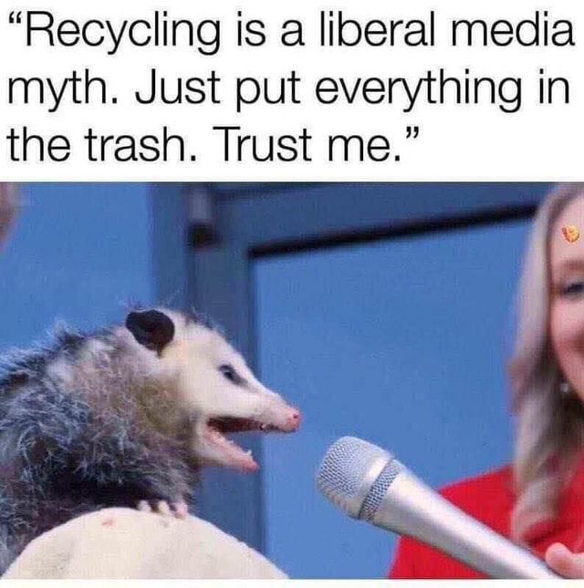 I dumped these memes while taking a dump, dump. - "Recycling is a ...