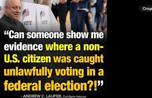 "Can someone show me evidence where a non- U.S. citizen was caught ...