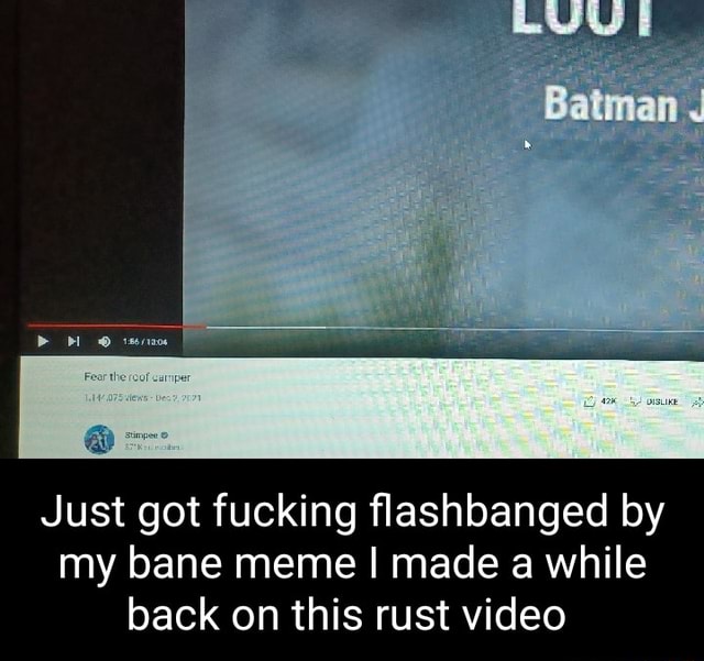 Just got fucking flashbanged by my bane meme I made a while back on ...