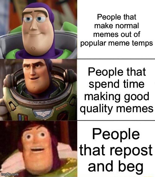 People that make normal memes out of popular meme temps People that ...